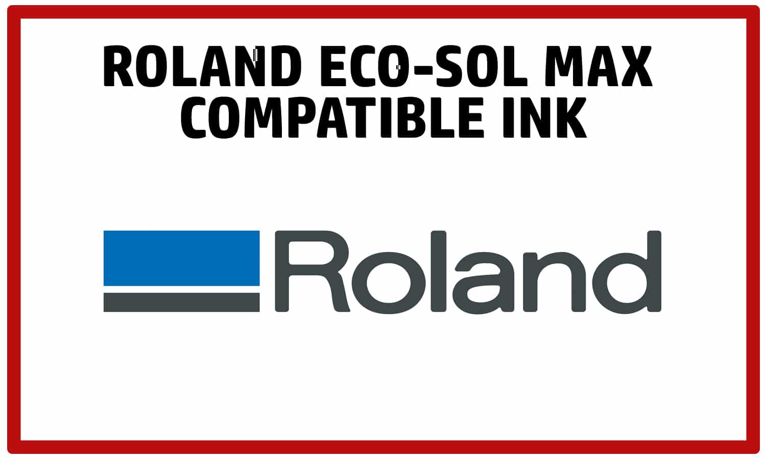 Roland Eco-Sol Max Compatible Ink - Commercial Printer Repair ...