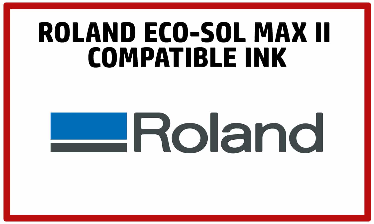Roland Eco-Sol Max II Compatible Ink - Commercial Printer Repair ...